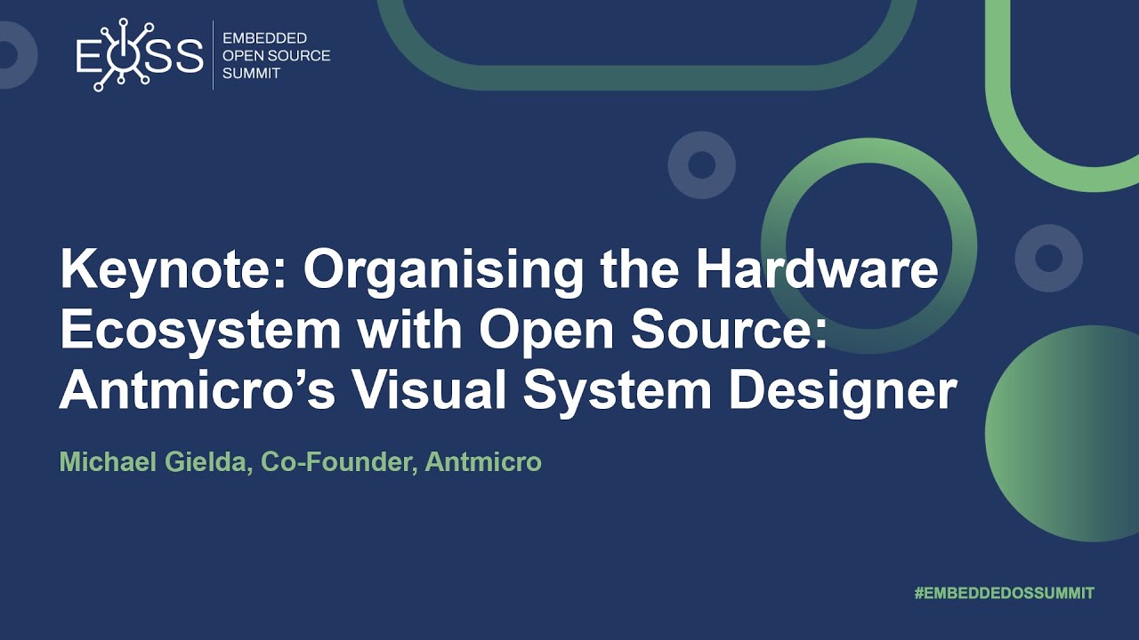 Keynote Organising The Hardware Ecosystem With Open Source Antmicro S