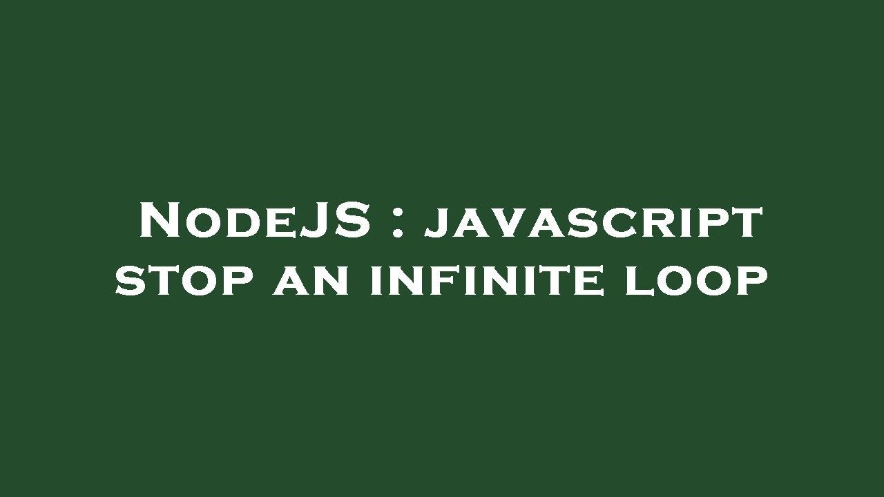 Nodejs Javascript Stop An Infinite Loop Youtube