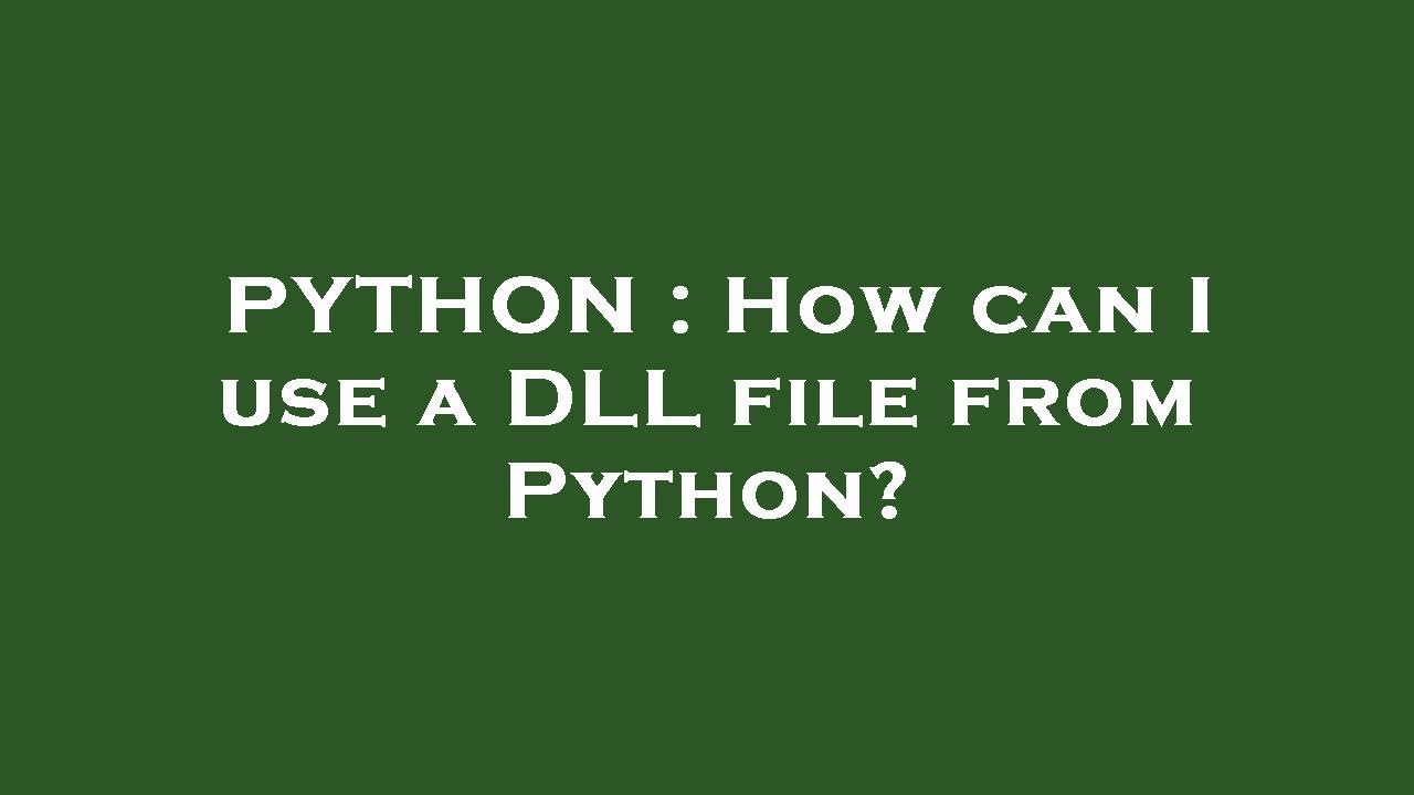 Python How Can I Use A Dll File From Python Youtube