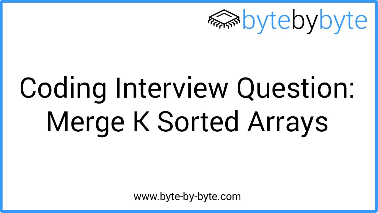 Interview Question Merge K Sorted Arrays Youtube