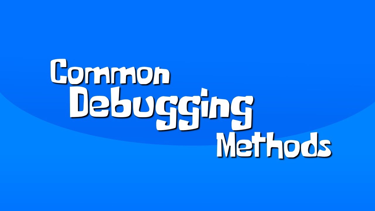 Common Debugging Methods Youtube