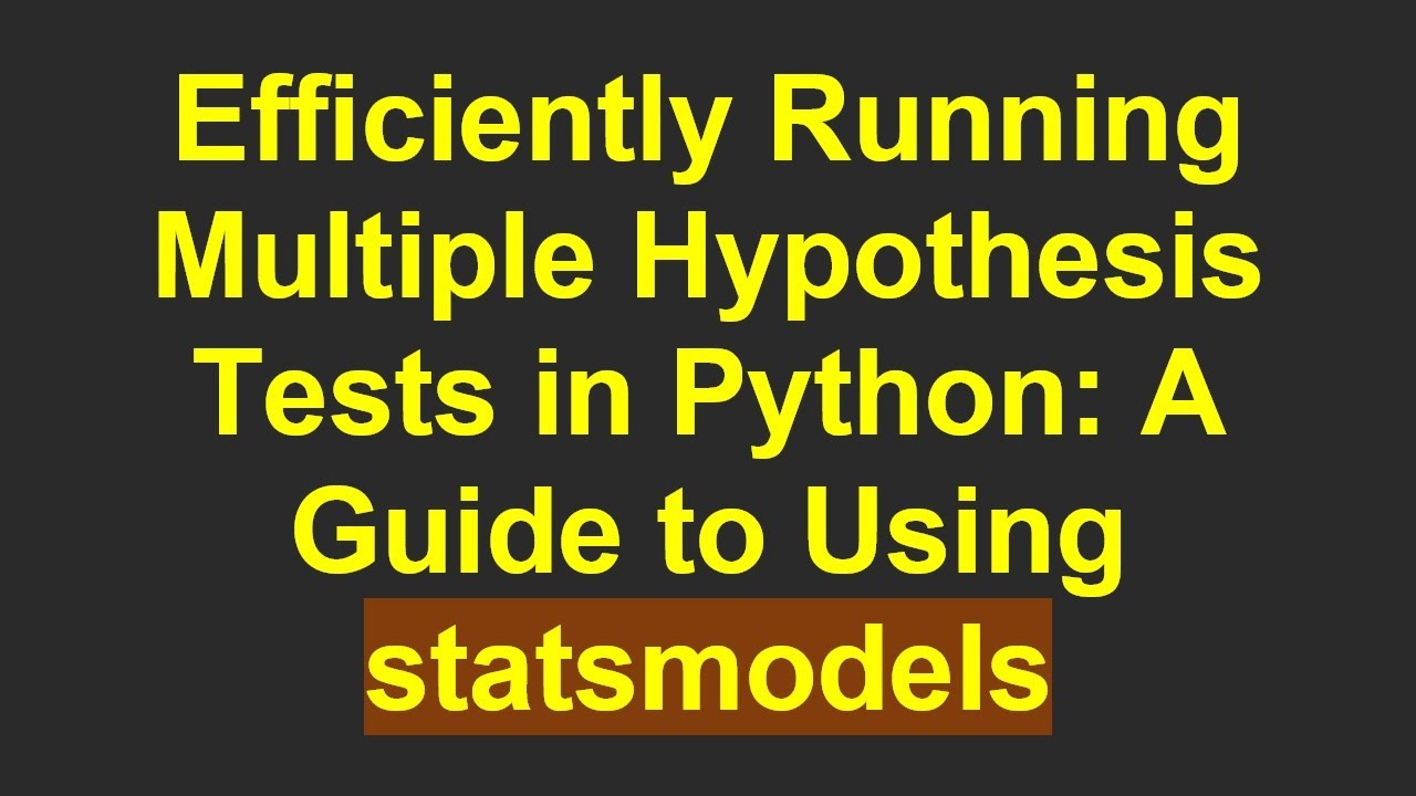 Efficiently Running Multiple Hypothesis Tests In Python A Guide To