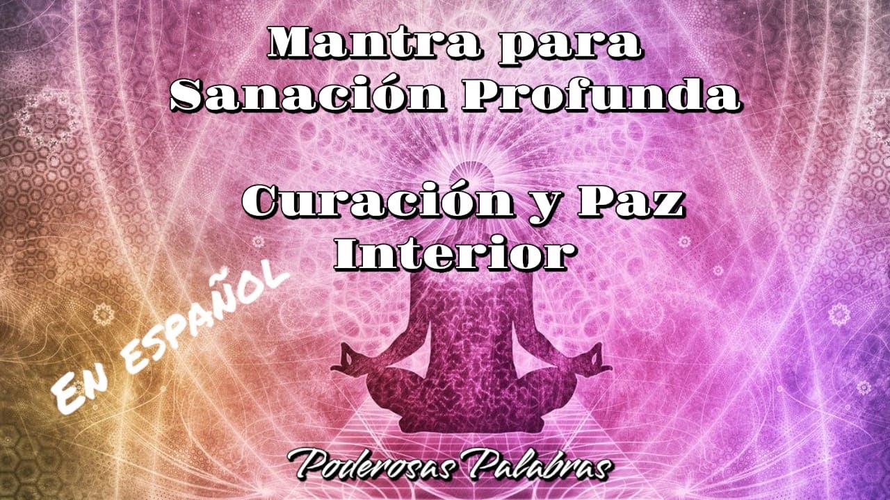 Mantra Para Sanación Profunda En Español Curación Y Paz Interior Youtube