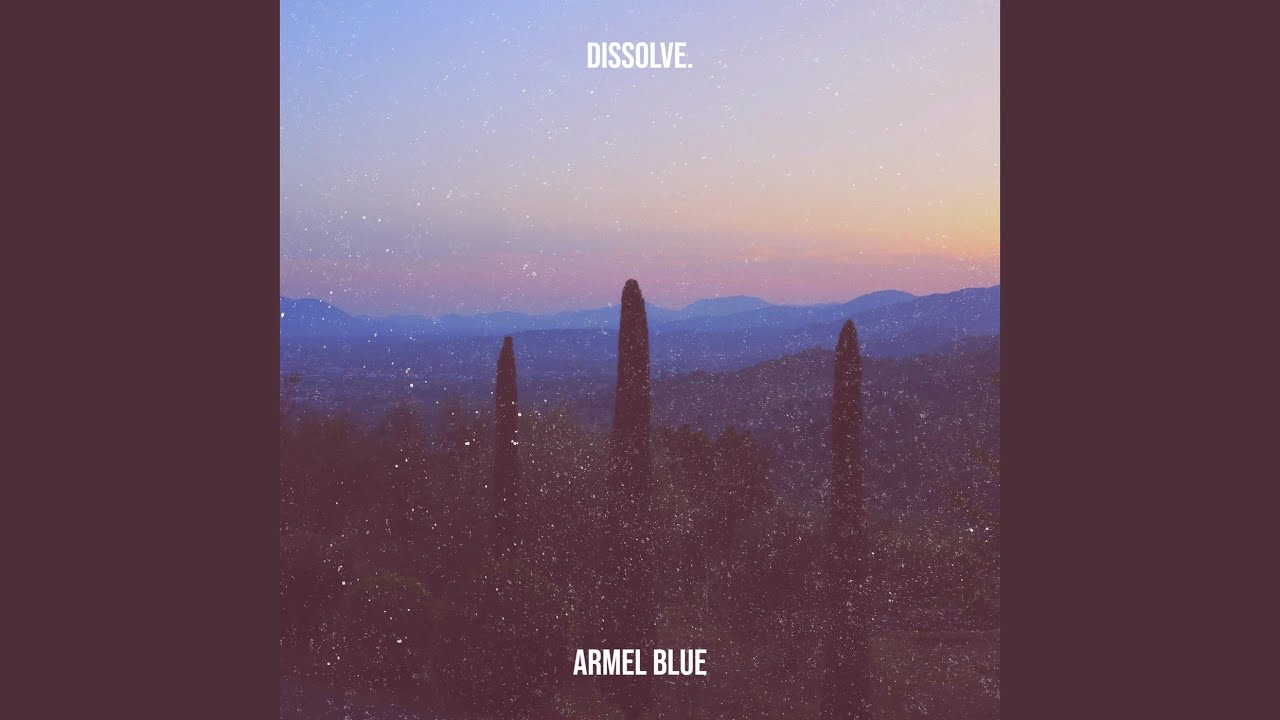 Dissolve Armel Blue Song Lyrics Music Videos Concerts