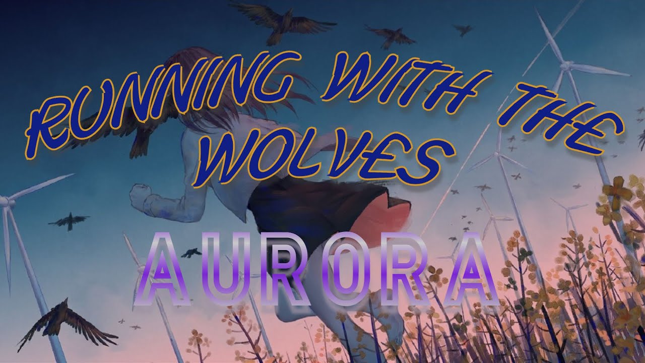 Aurora Running Wiith The Wolves Lyrics Youtube