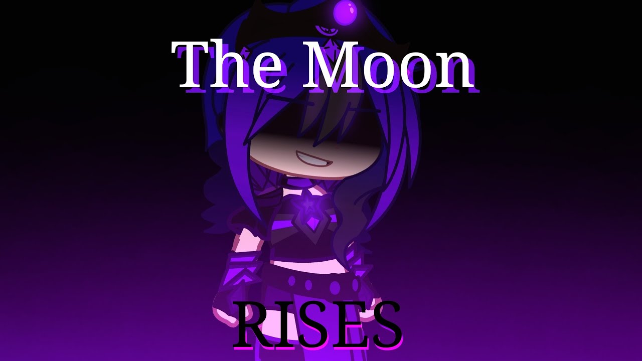 The Moon Rises Re Upload Gacha Club Youtube