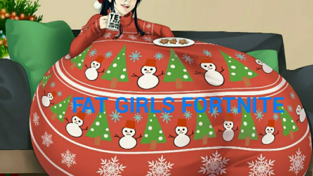 Fat Girls From Fortnite 6 Youtube