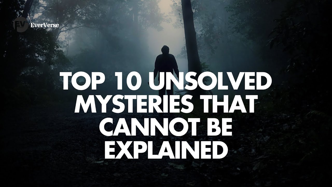 Top 10 Unsolved Mysteries That Cannot Be Explained Youtube