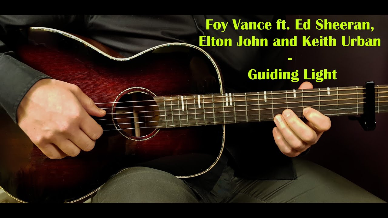 How To Play Foy Vance Ft Ed Sheeran Elton John Keith Urban Guiding