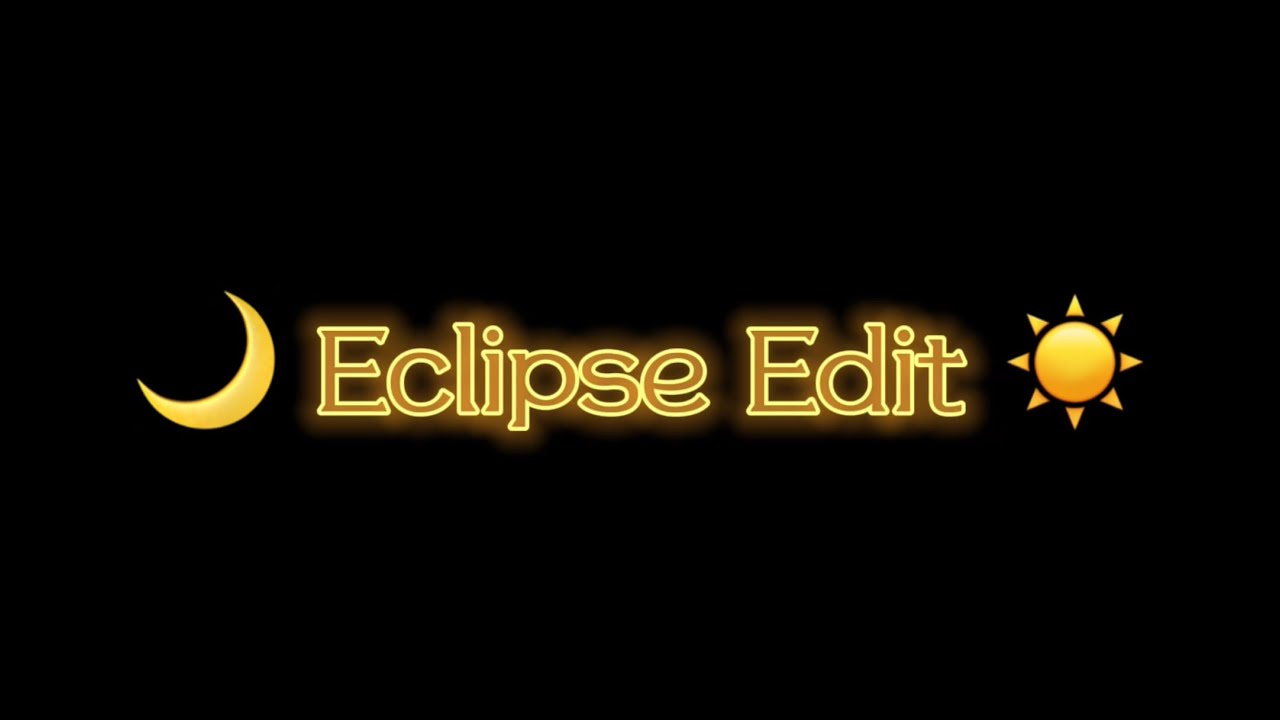 Eclipse Edit Sunmoonshow Youtube