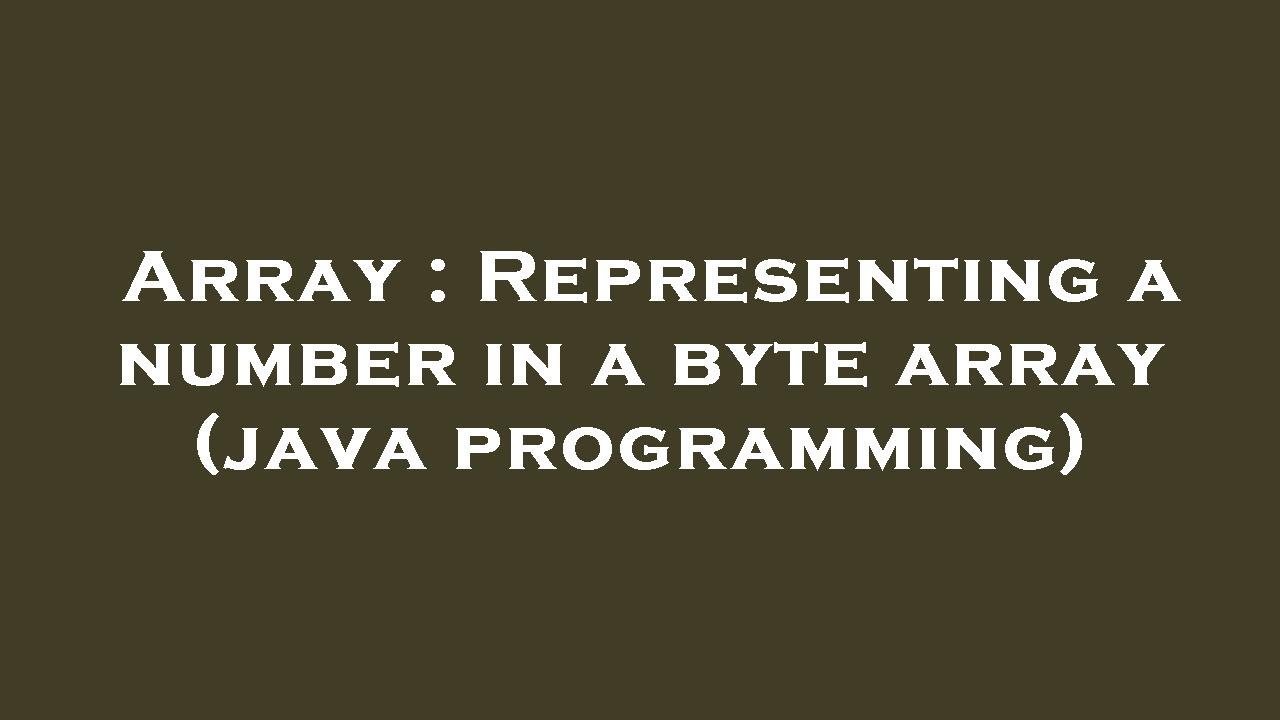 Array Representing A Number In A Byte Array Java Programming Youtube