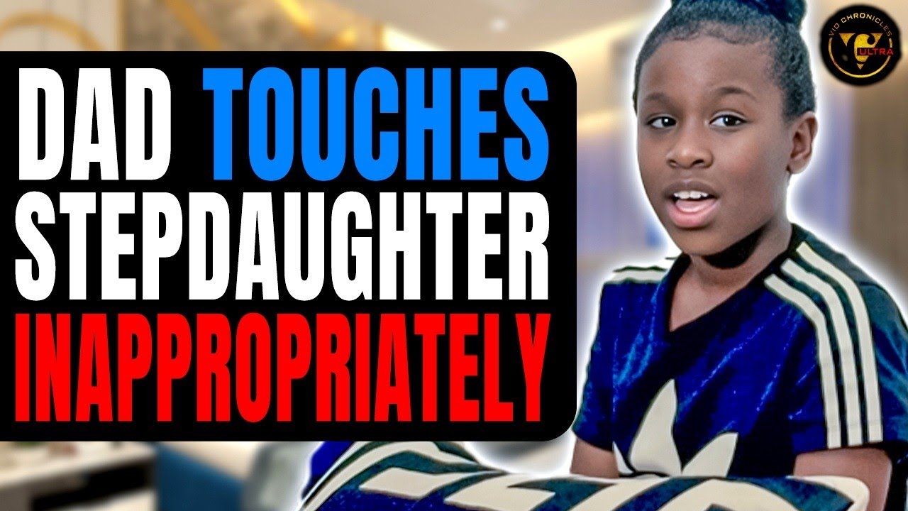 Dad Touches Stepdaughter Inappropriately Pix Ultra Youtube