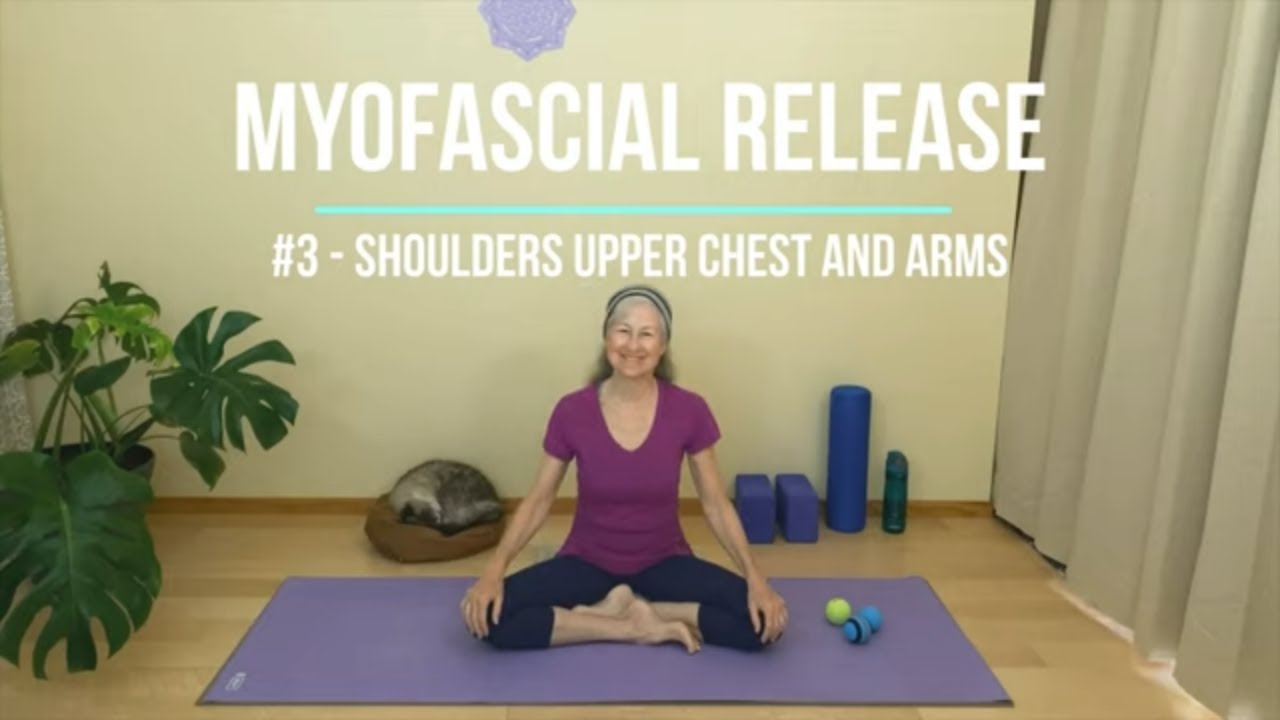 Myofascial Release Yoga Series 3 Shoulders Chest Arms Youtube