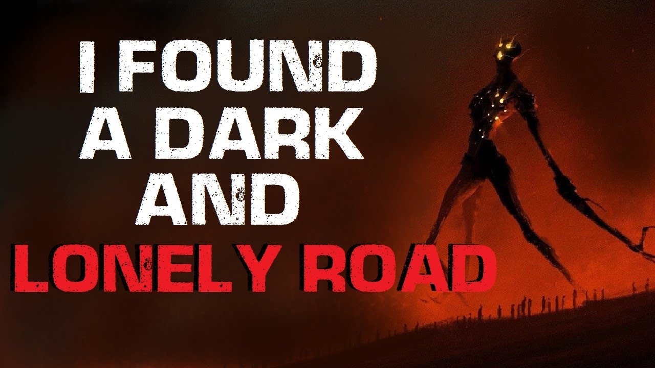 I Found A Dark And Lonely Road Creepypasta Youtube