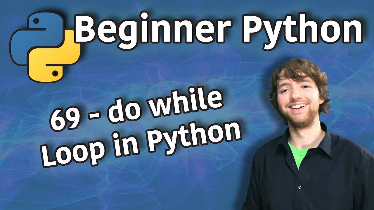 Beginner Python Tutorial 69 Do While Loop In Python Youtube