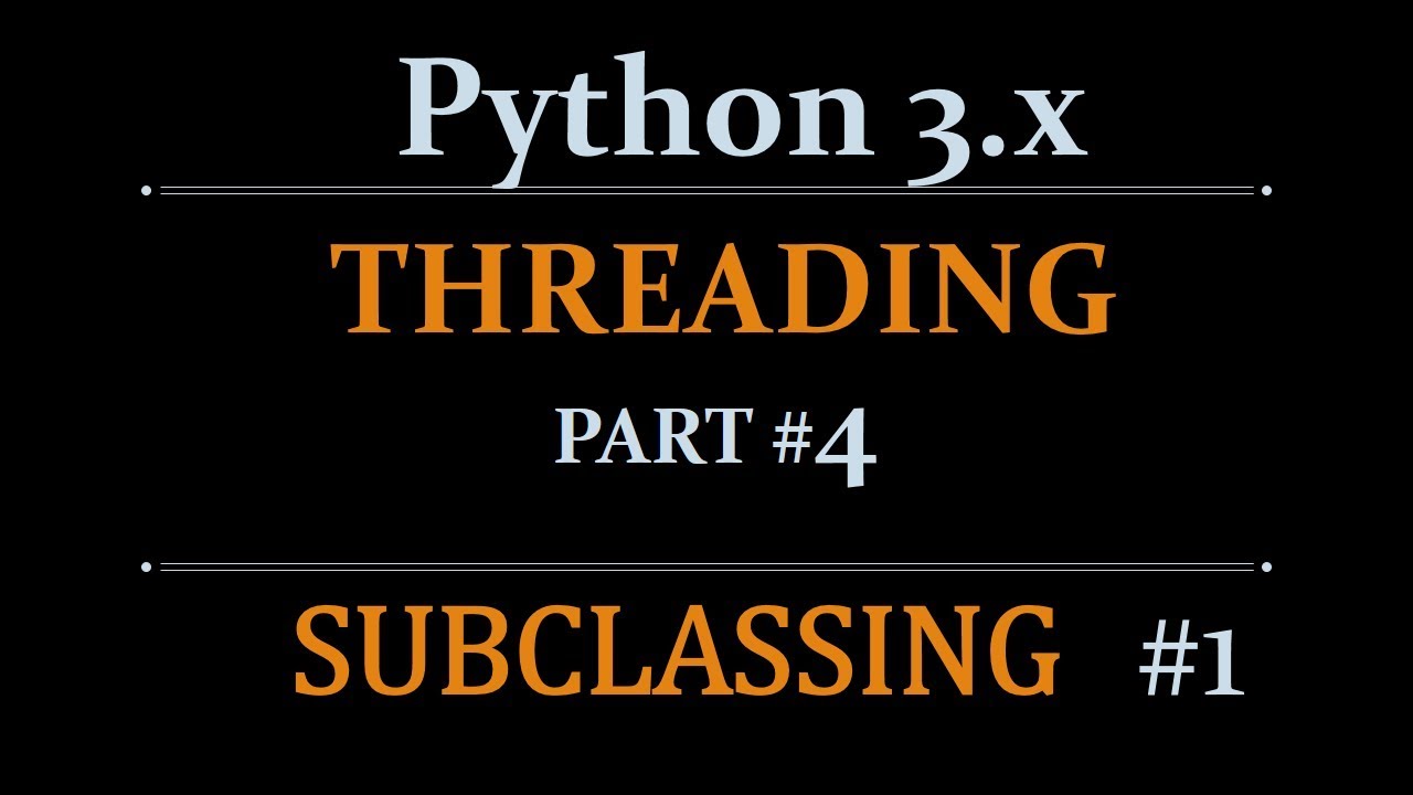 Python Tutorials Threading Beginners Tutorial Subclassing Part 4 1