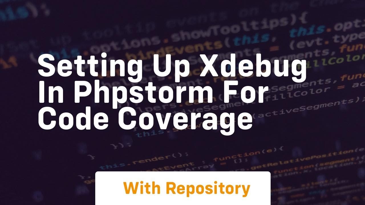 Setting Up Xdebug In Phpstorm For Code Coverage Youtube