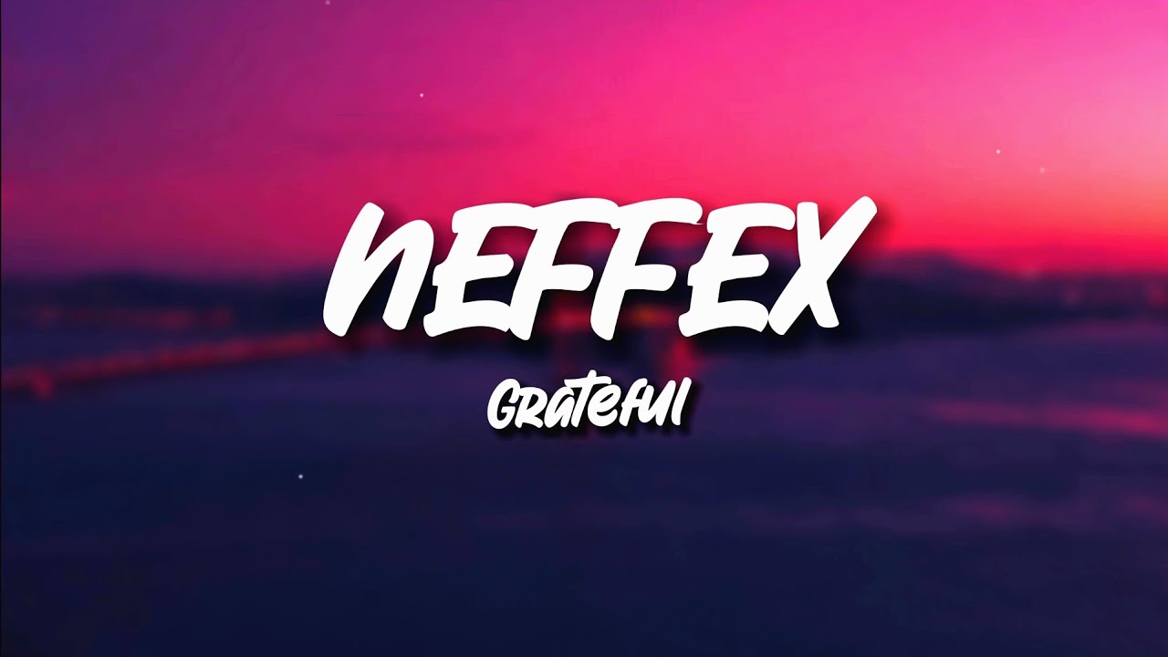 Neffex Grateful Lyric Video Youtube Music