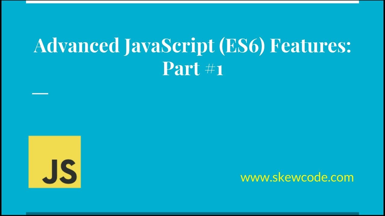 Advanced Javascript Es6 Tutorial Part 1 Youtube