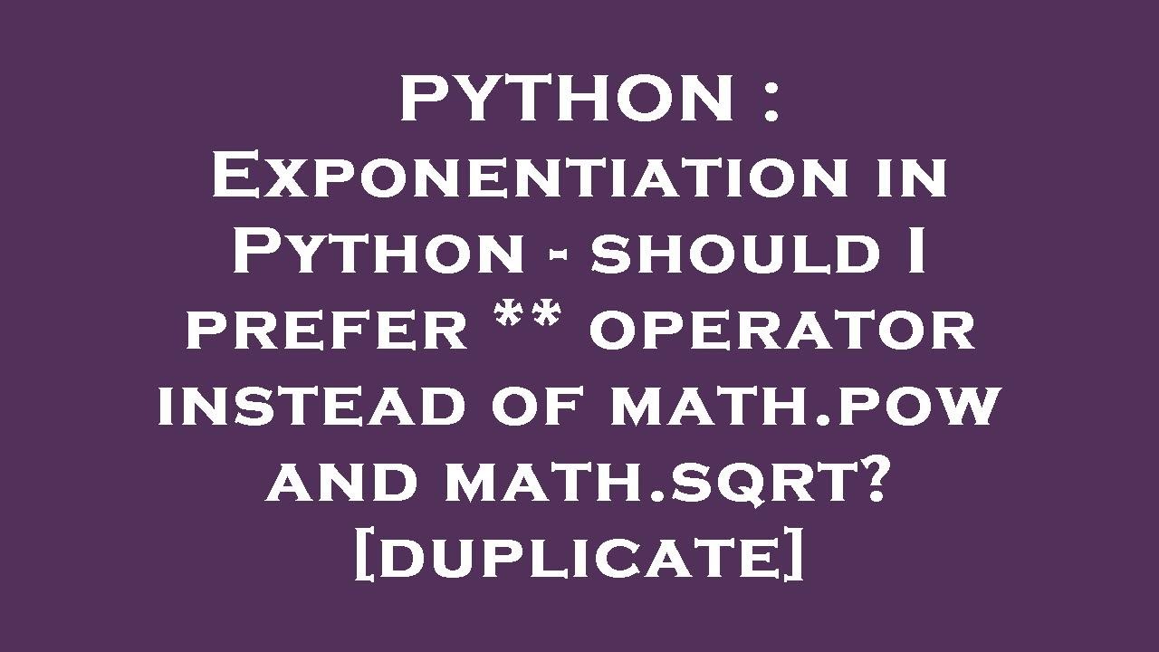 Python Exponentiation In Python Should I Prefer Operator Instead