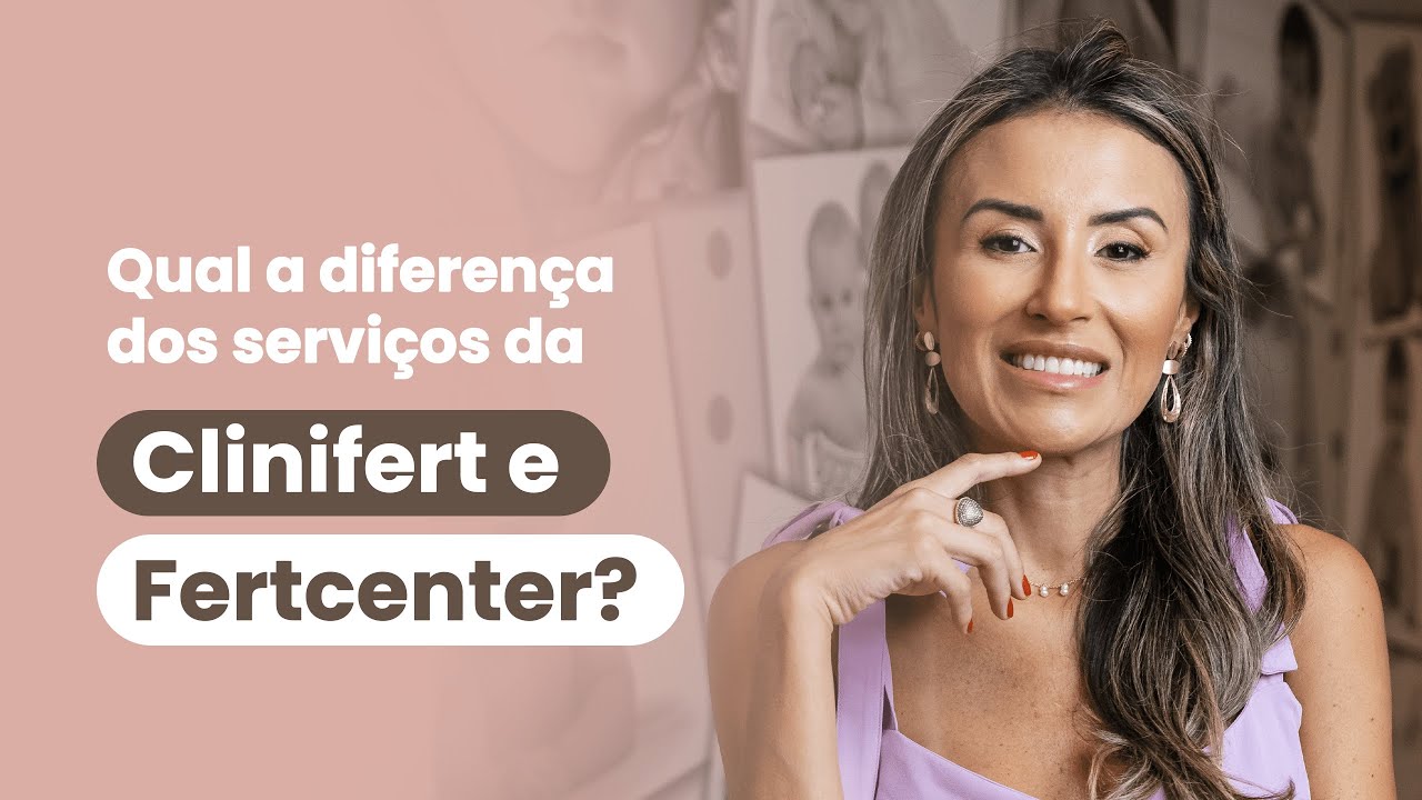 Qual A Diferença Dos Serviços Da Clinifert E Da Fertcenter Clinica