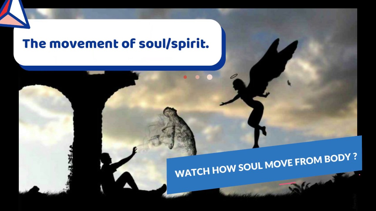 The Movement Of Soul Watch How Soul Spirit Left The Body How Soul
