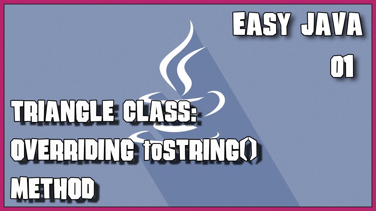 Easy Java 02 Triangle Class And Tostring Exercise Youtube