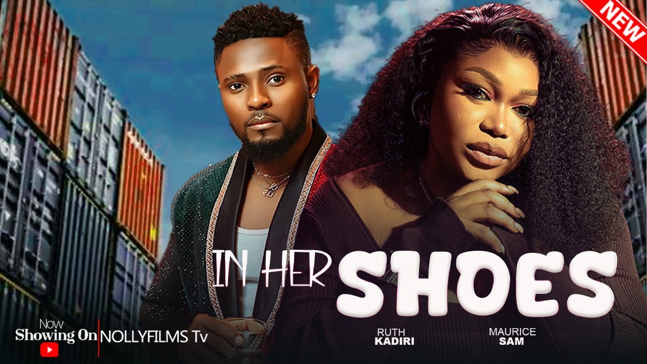 In Her Shoes Maurice Sam Ruth Kadiri 2025 Full Nigerian Movie Youtube