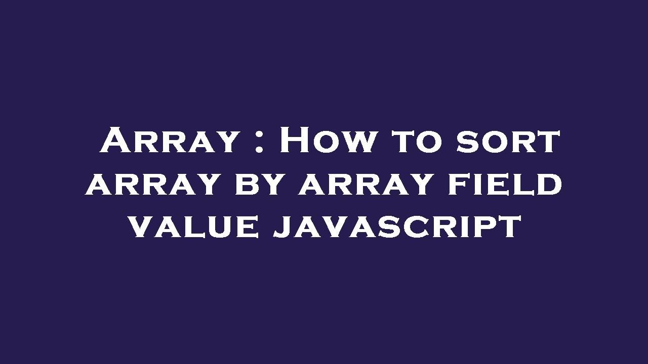 Array How To Sort Array By Array Field Value Javascript Youtube