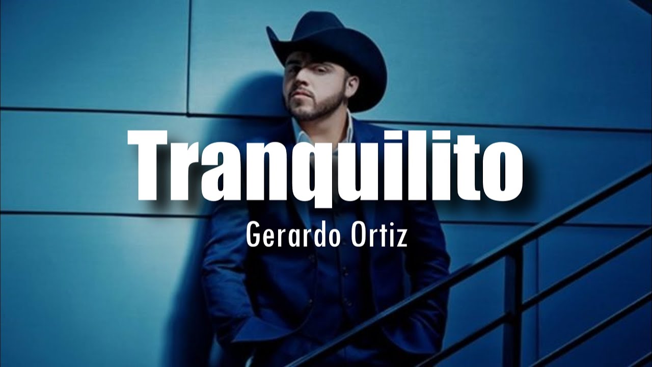 Letra Gerardo Ortiz Tranquilito Youtube