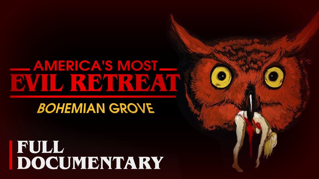 America S Most Evil Retreat Bohemian Grove The Full Documentary