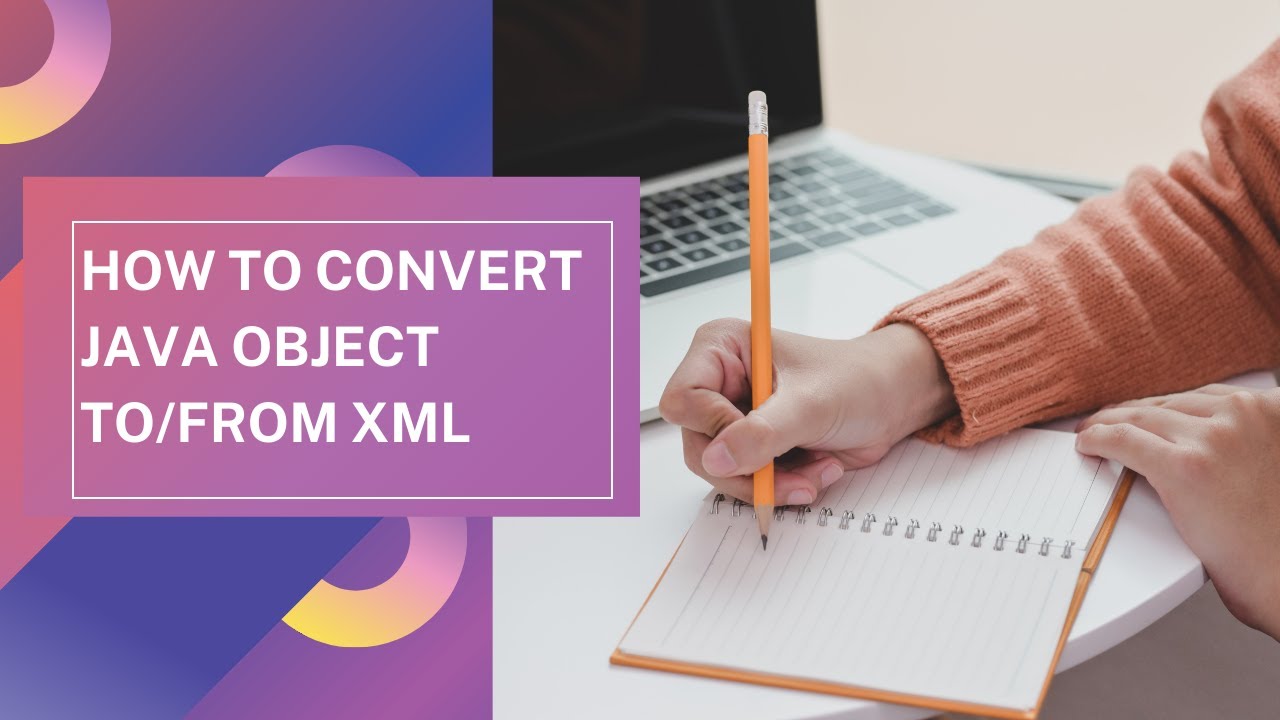 How To Convert Java Object Into An Xml Document And Xml Document Into