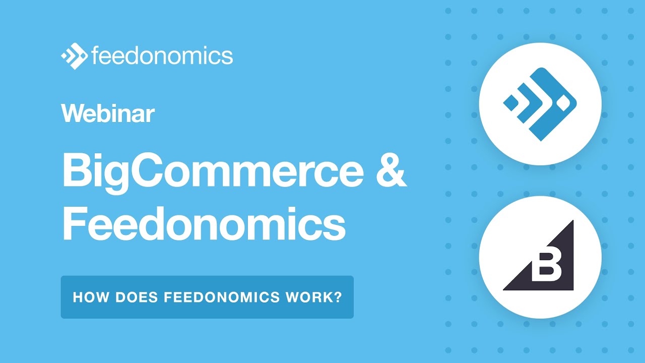 How Does Feedonomics Work Bigcommerce Feedonomics Webinar Youtube