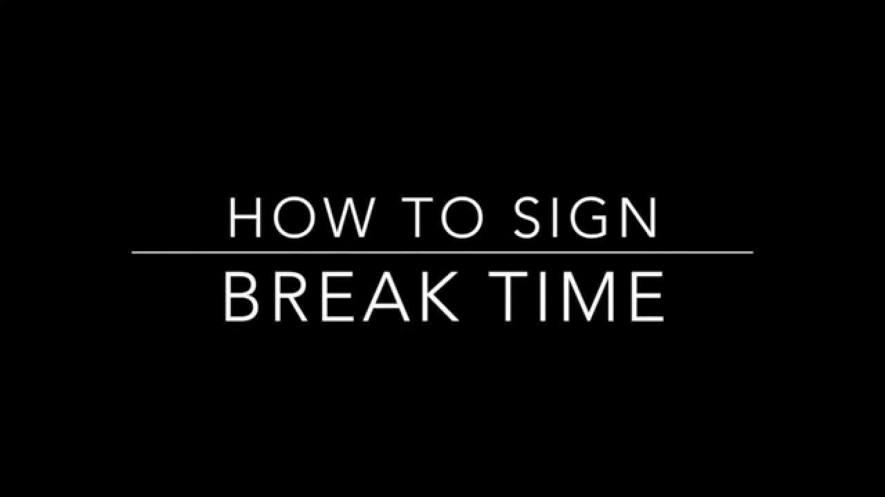 Learn How To Sign The Phrase Break Time Youtube
