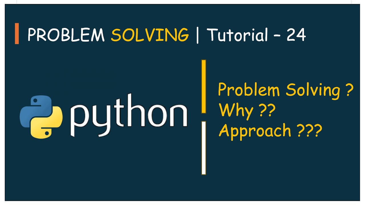 24 Problem Solving Tutorial 24 Why Problem Solving Python