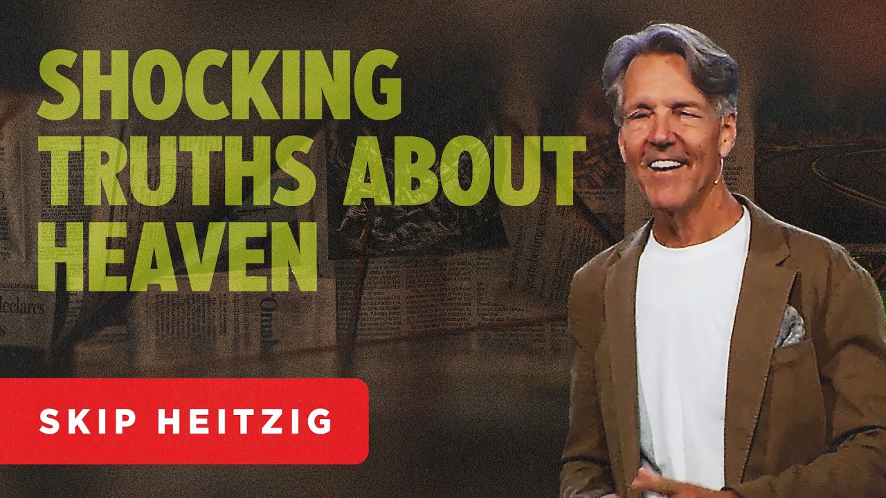 Shocking Truths About Heaven Revelation 21 1 8 Skip Heitzig