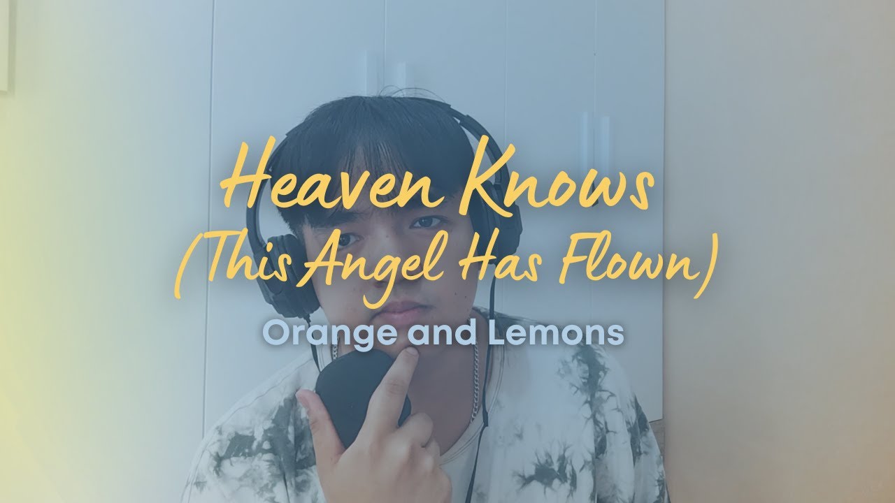 Heaven Knows This Angel Has Flown Orange And Lemons Cover Youtube