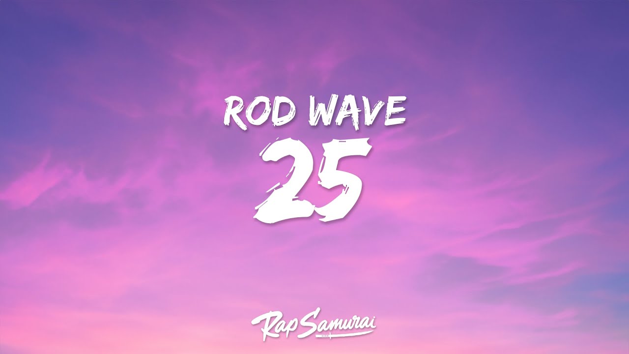 Rod Wave 25 Lyrics Youtube