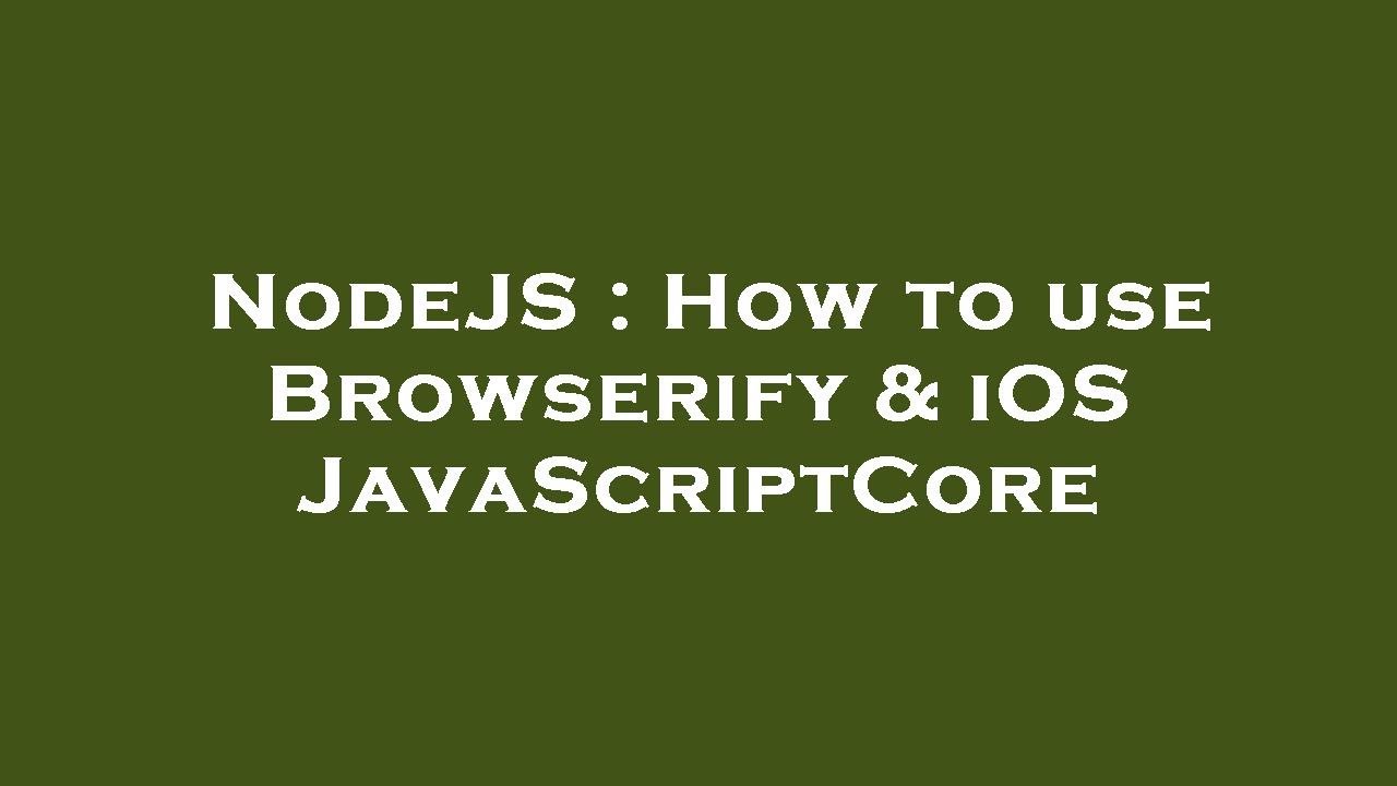 Nodejs How To Use Browserify Ios Javascriptcore Youtube