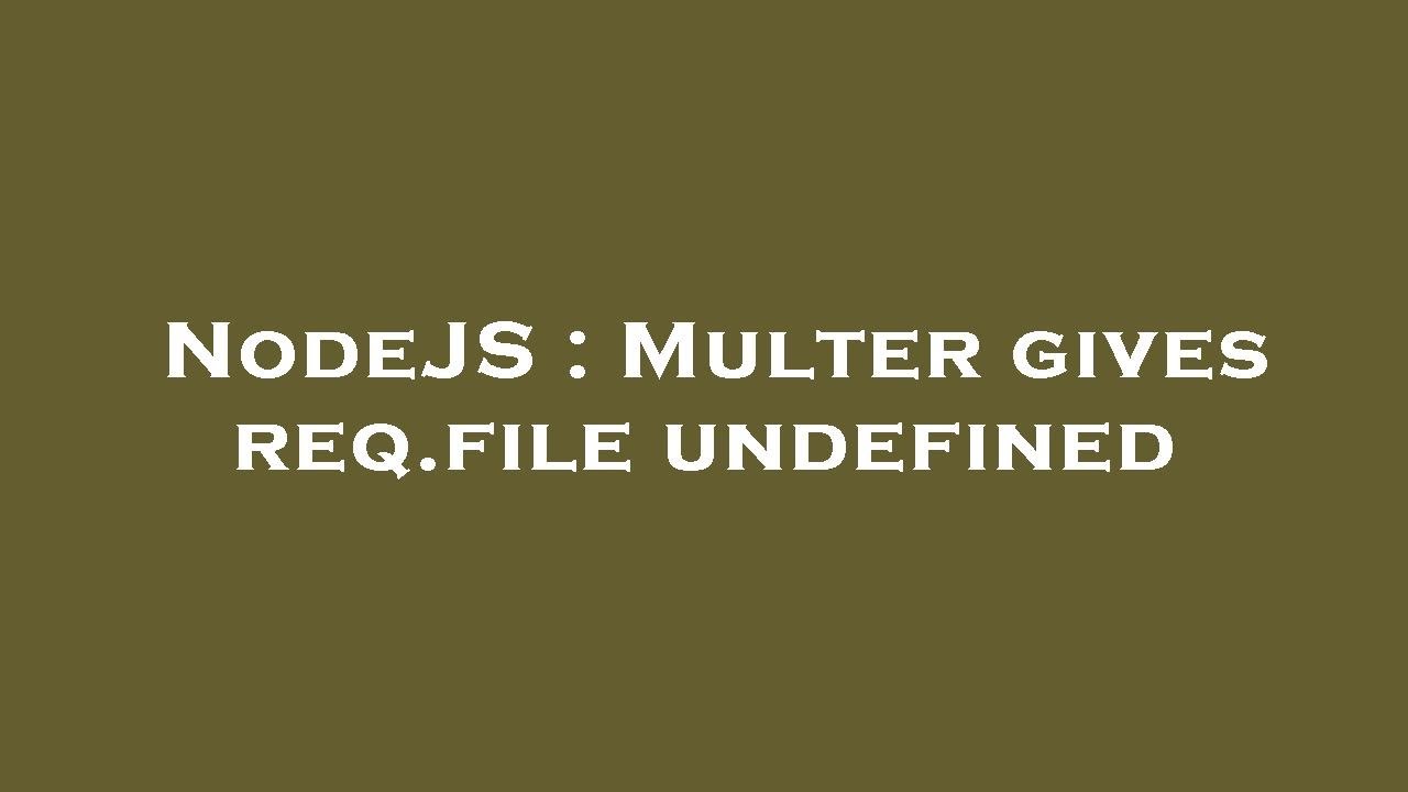Nodejs Multer Gives Req File Undefined Youtube