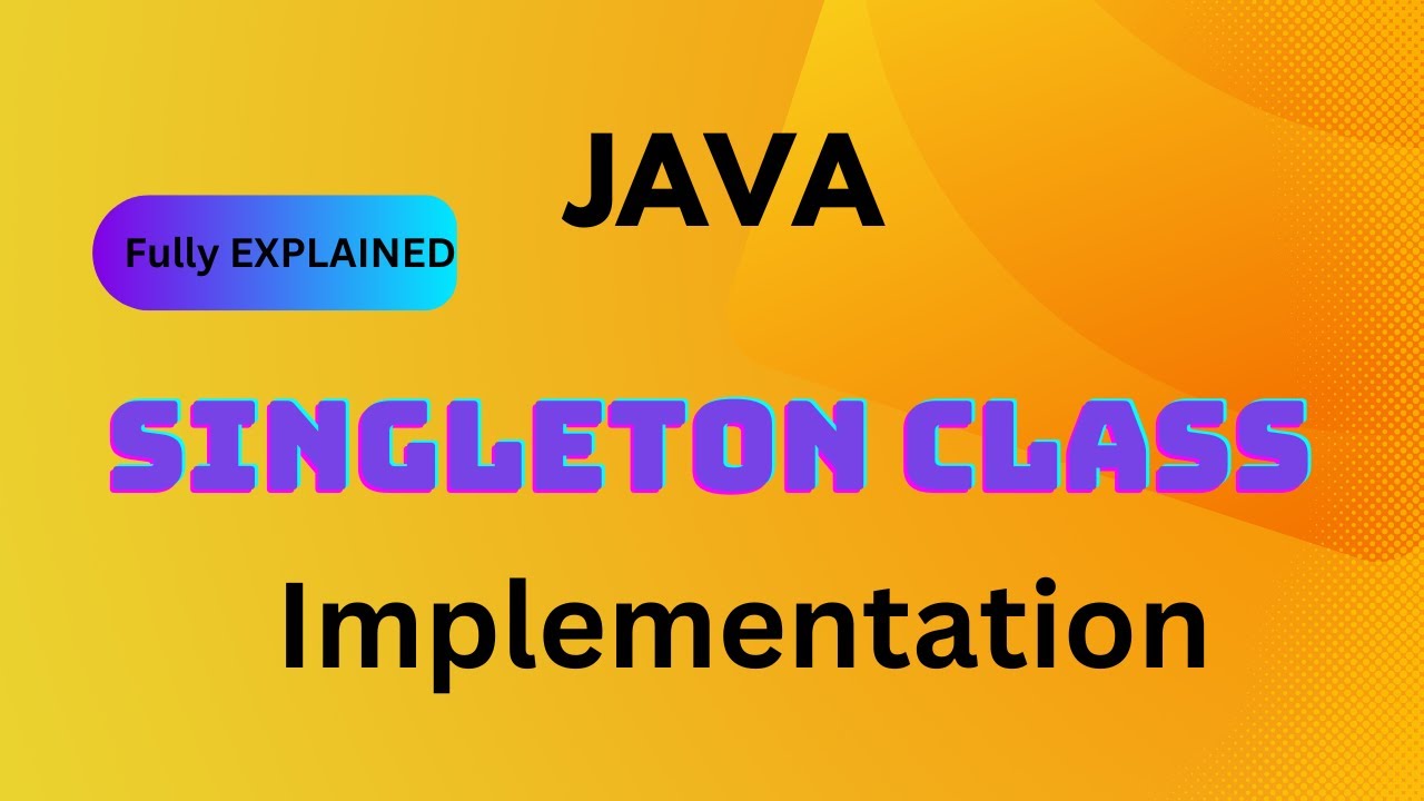 Singleton Class In Java Implementation Explained In Detail Youtube