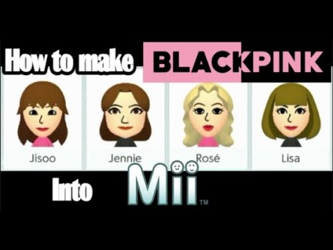 Kpop Mii 1 How To Make Blackpink 4 Members Into Mii Youtube