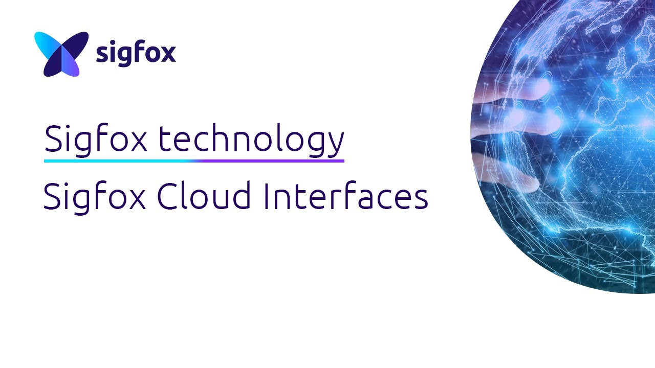 Sigfox Technology Sigfox Cloud Interfaces Youtube