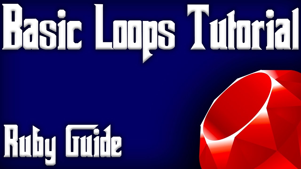 Ruby A Beginners Simple Guide To Basic Loops In Ruby Programming
