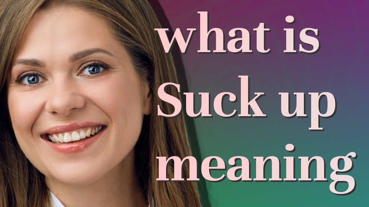 Suck Up Meaning Of Suck Up Youtube