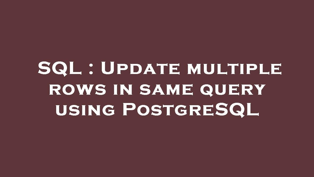 Sql Update Multiple Rows In Same Query Using Postgresql Youtube