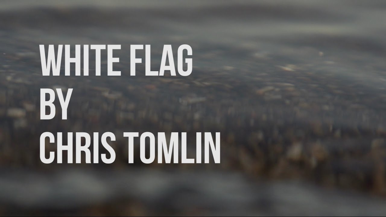White Flag Chris Tomlin Lyric Video Youtube
