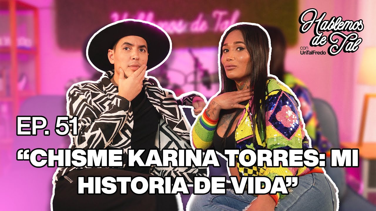 Hablemos De Tal Ep 51 Chisme Karina Torres Mi Historia De Vida