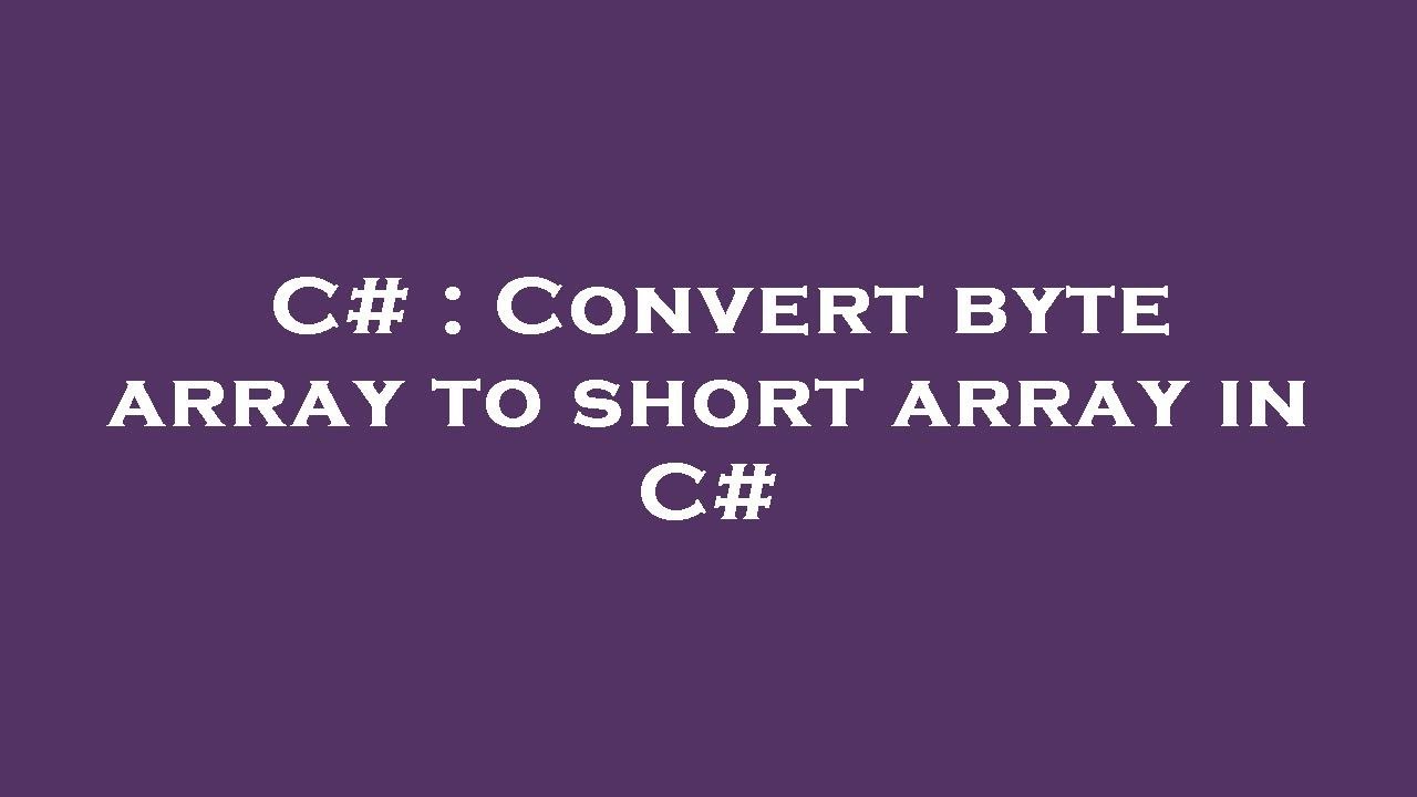 C Convert Byte Array To Short Array In C Youtube