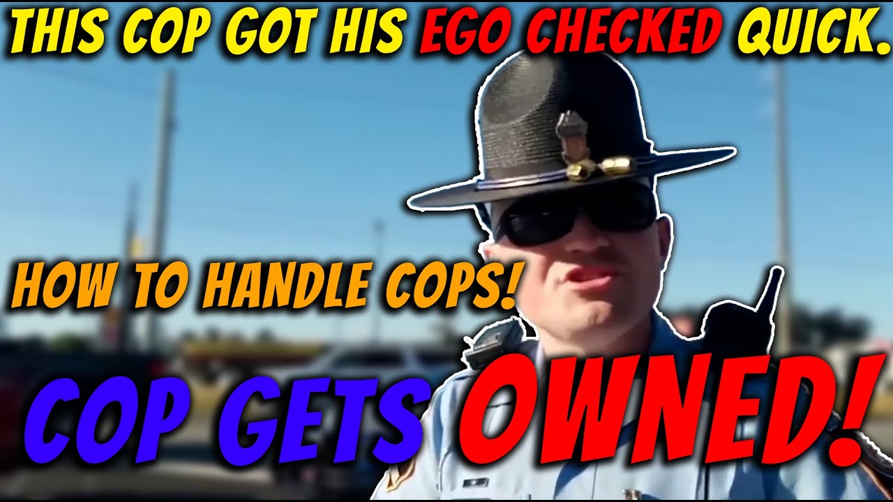 Ego Loaded Cop Gets Owned Dismissed Cops Get Owned How To Handle